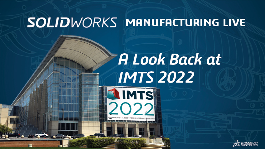 A Look Back at IMTS 2022 | SOLIDWORKS LIVE